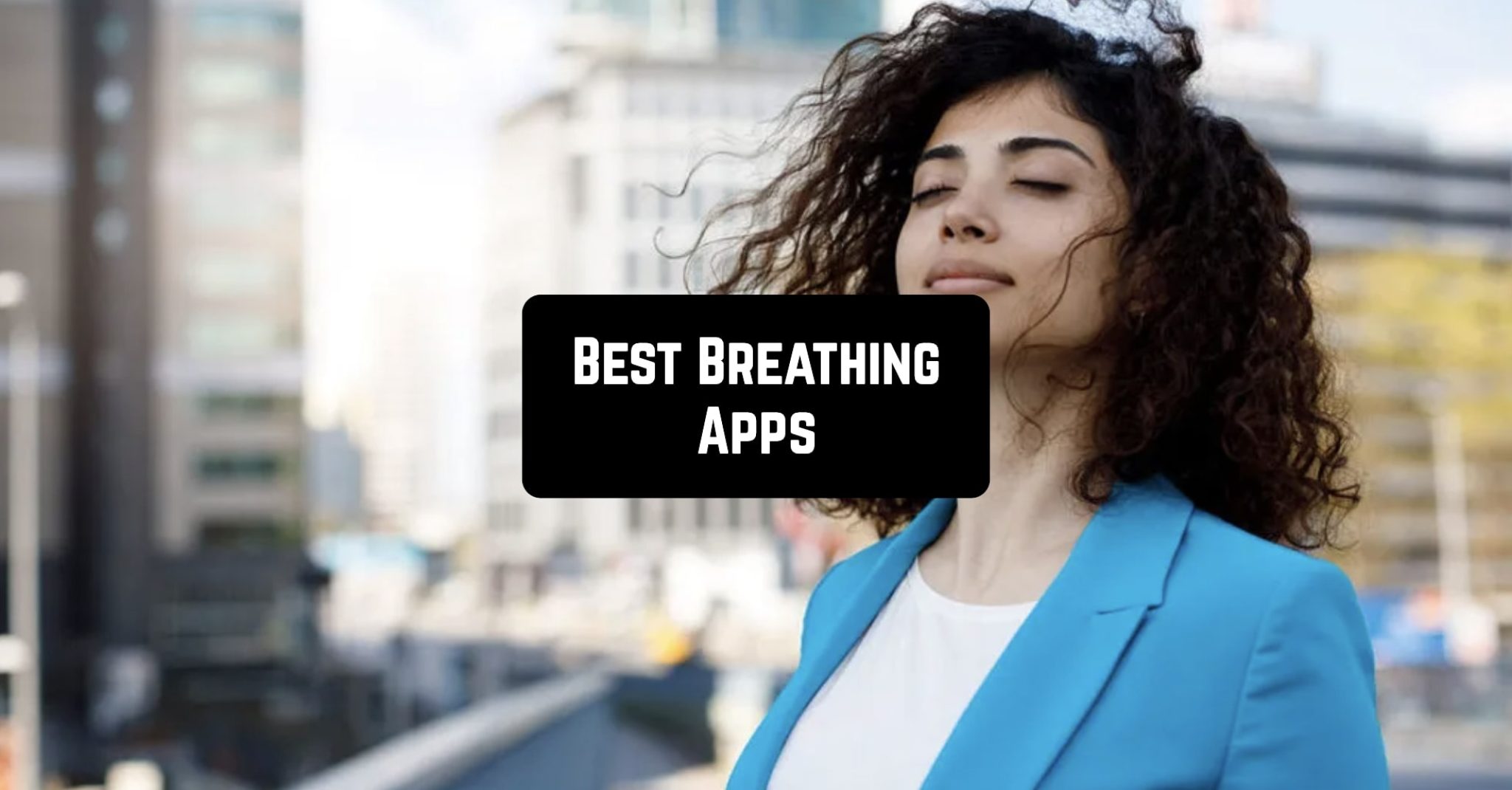 13 Best breathing apps for Android & iOS | Free apps for Android and iOS