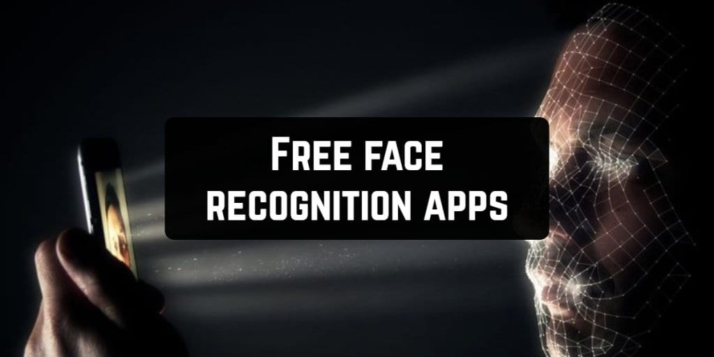 11 Free Face Recognition Apps For Android And Ios Free Apps For Android