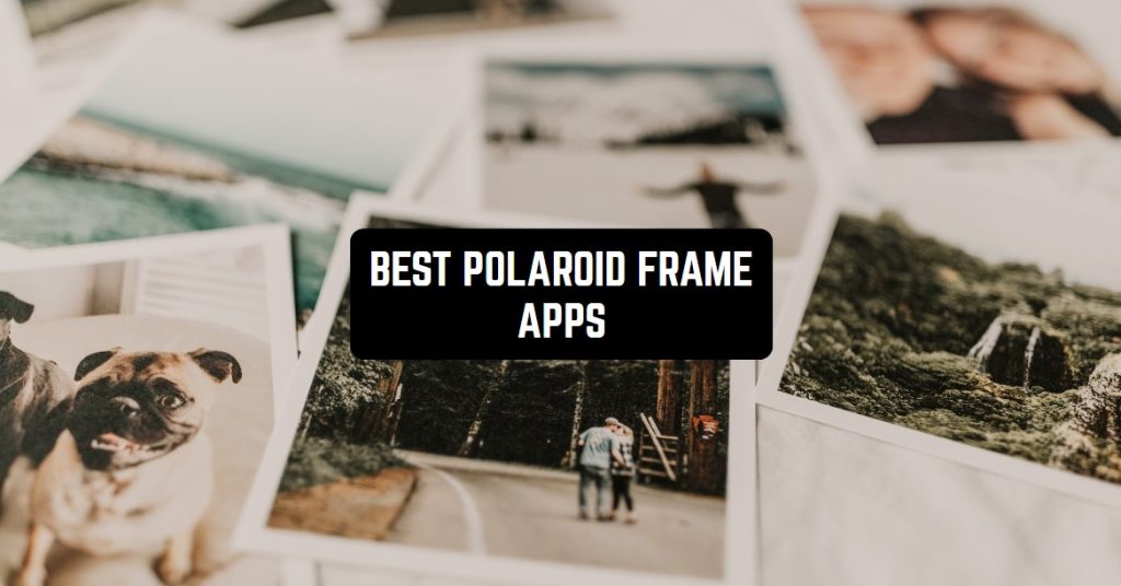 11 Best Polaroid Frame Apps for Android & iOS| Freeappsforme - Free ...
