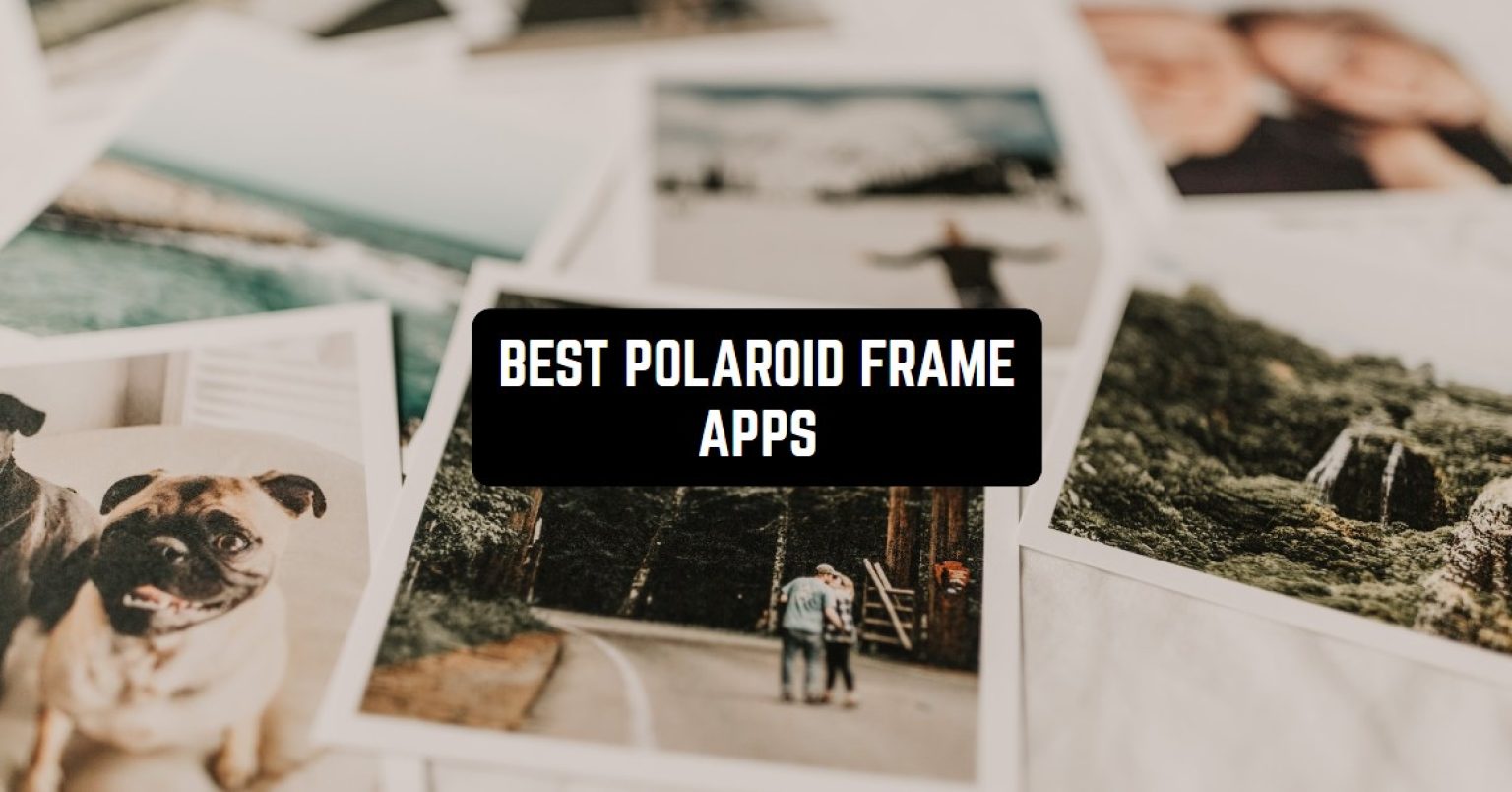 11 Best Polaroid Frame Apps for Android & iOS| Freeappsforme - Free apps for Android and iOS