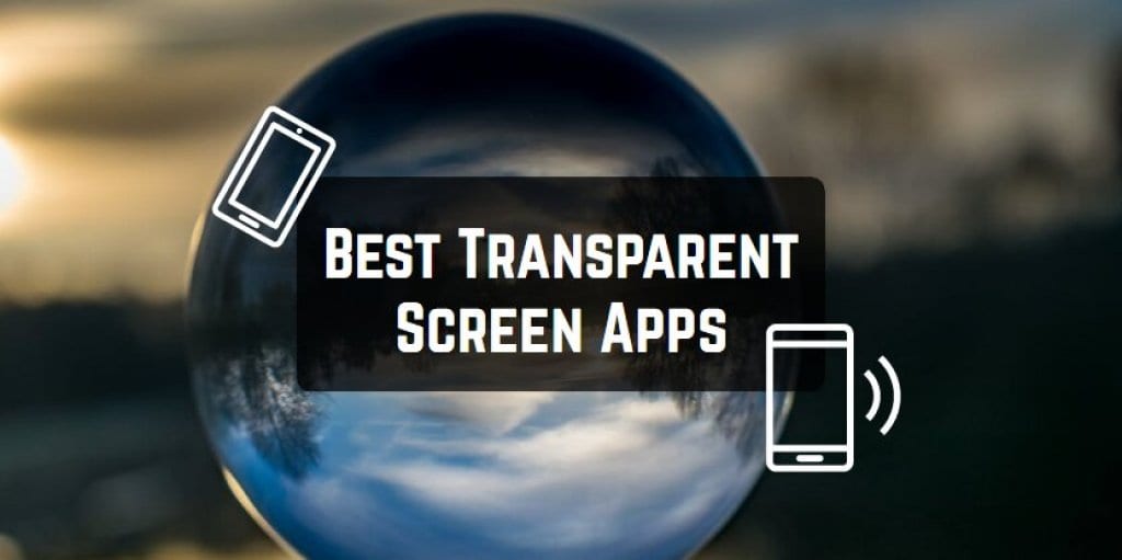 11 Best Transparent Screen Apps for Android & iOS | Freeappsforme ...