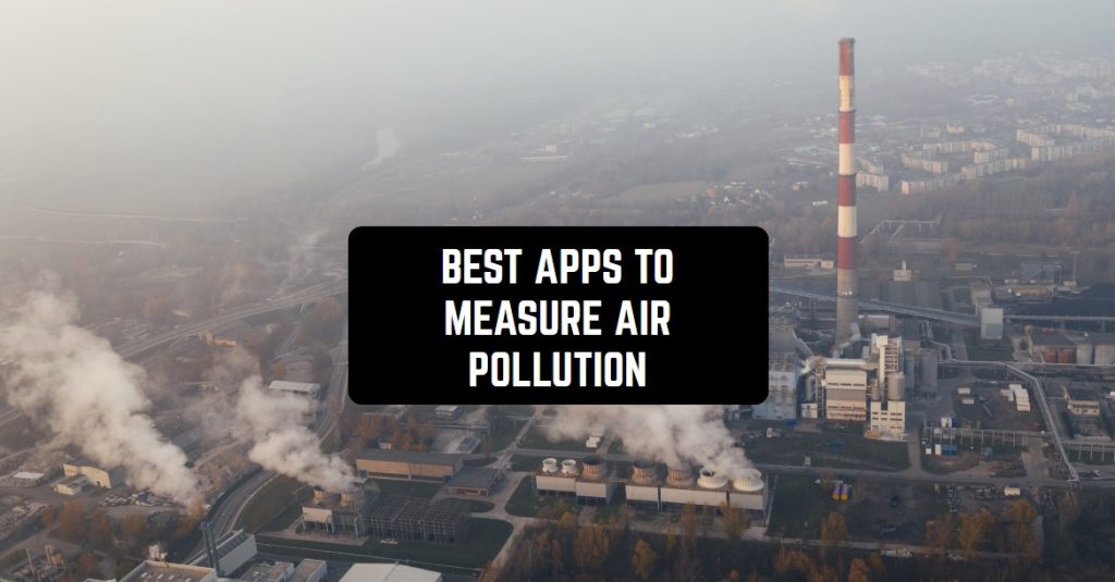 11 Best Apps to Measure Air Pollution (Android & iOS)| Freeappsforme ...