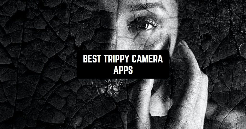 10 Best Trippy Camera Apps for Android & iOS | Freeappsforme - Free ...