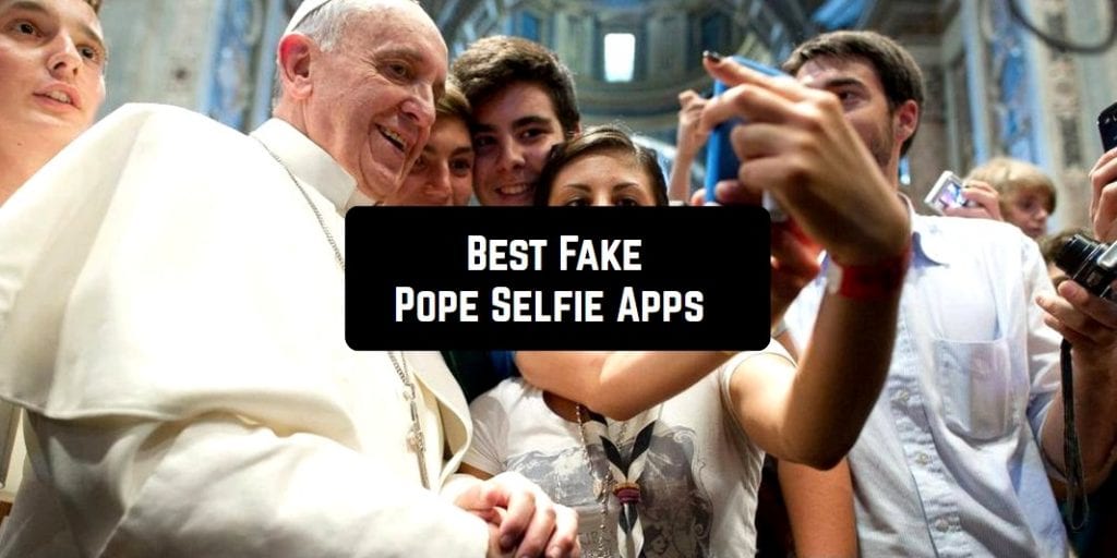 4 Best Fake Pope Selfie Apps for Android & iOS | Freeappsforme - Free ...