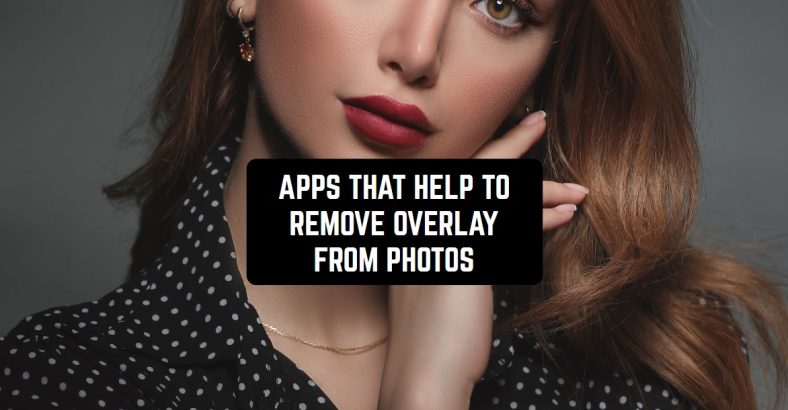 9 Apps That Help to Remove Overlay from Photos on Android & iOS ...