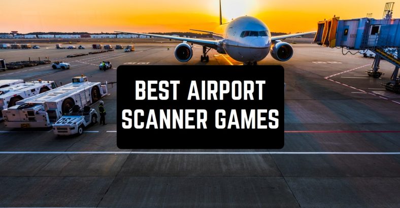 5 Best Airport Scanner Games for Android & iOS | Freeappsforme - Free ...