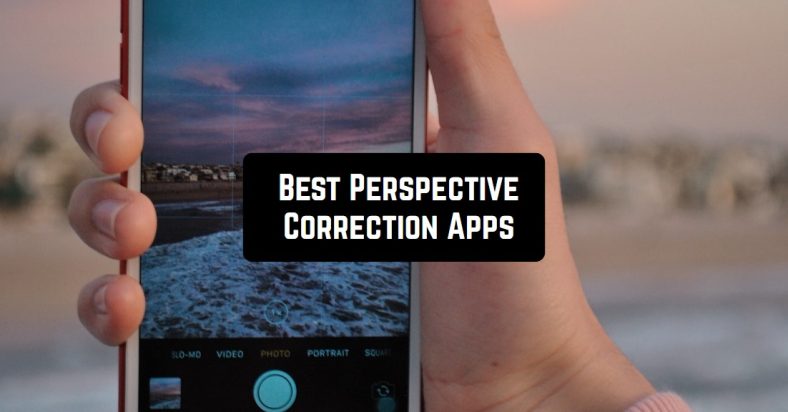 11 Best Perspective Correction Apps for Android & iOS | Free apps for Android and iOS