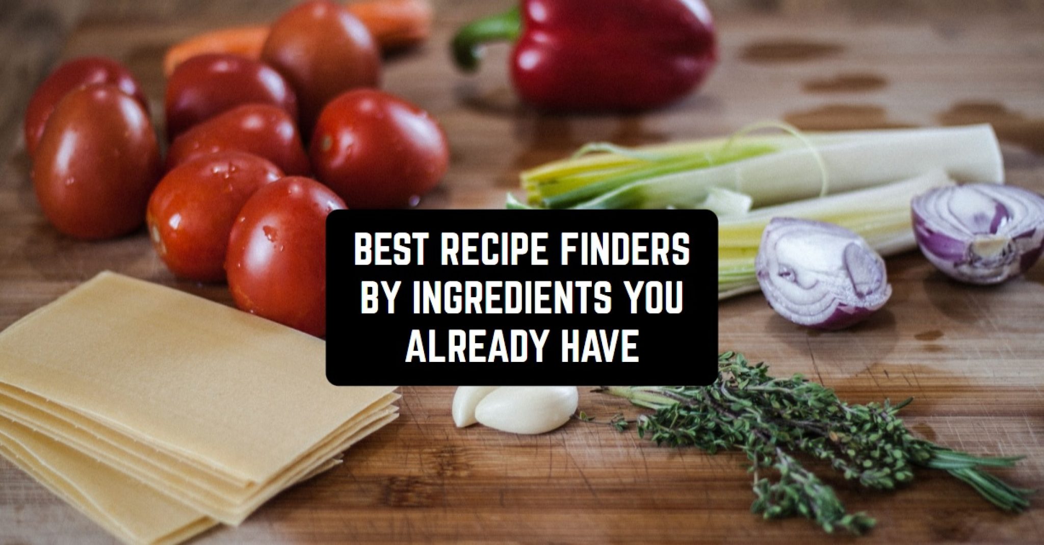 11 Best Recipe Finders By Ingredients You Already Have (Android & iOS ...