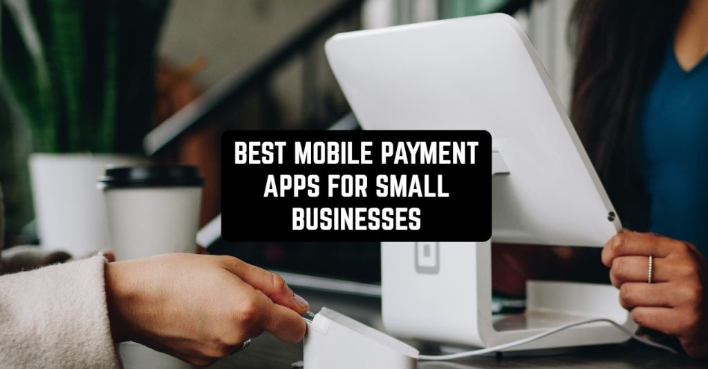11 Best Mobile Payment Apps for Small Businesses | Freeappsforme - Free ...