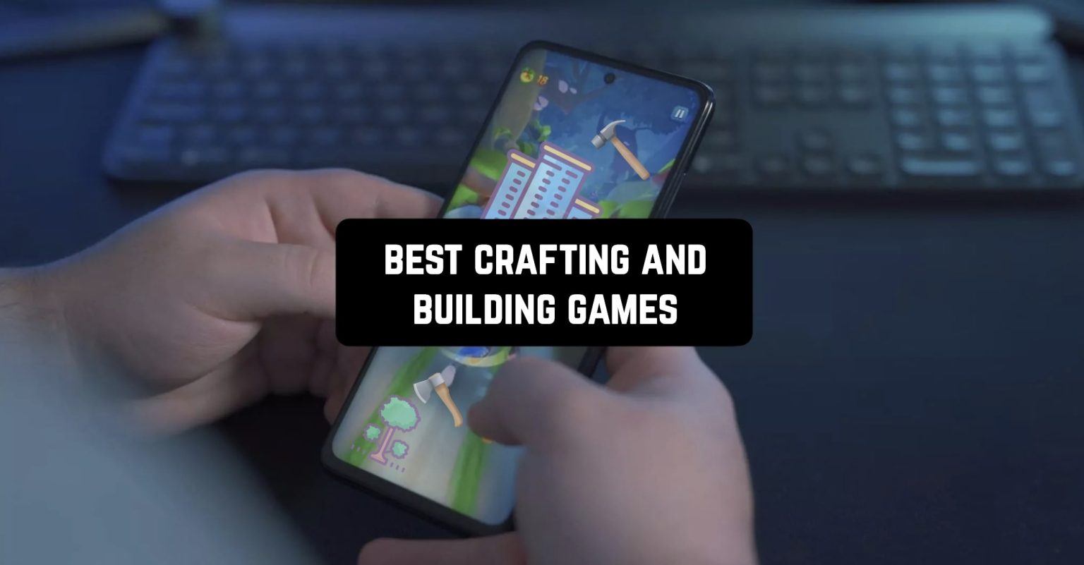 11 Best Crafting And Building Games 2025 (Android & iOS ...