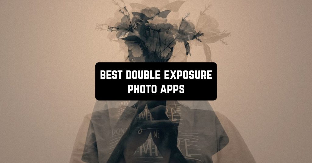 9 Best Double Exposure Photo Apps (Android & iOS) | Freeappsforme ...