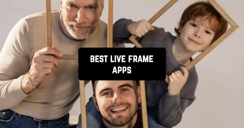7 Best Live Frame Apps for Android & iOS | Freeappsforme - Free apps ...