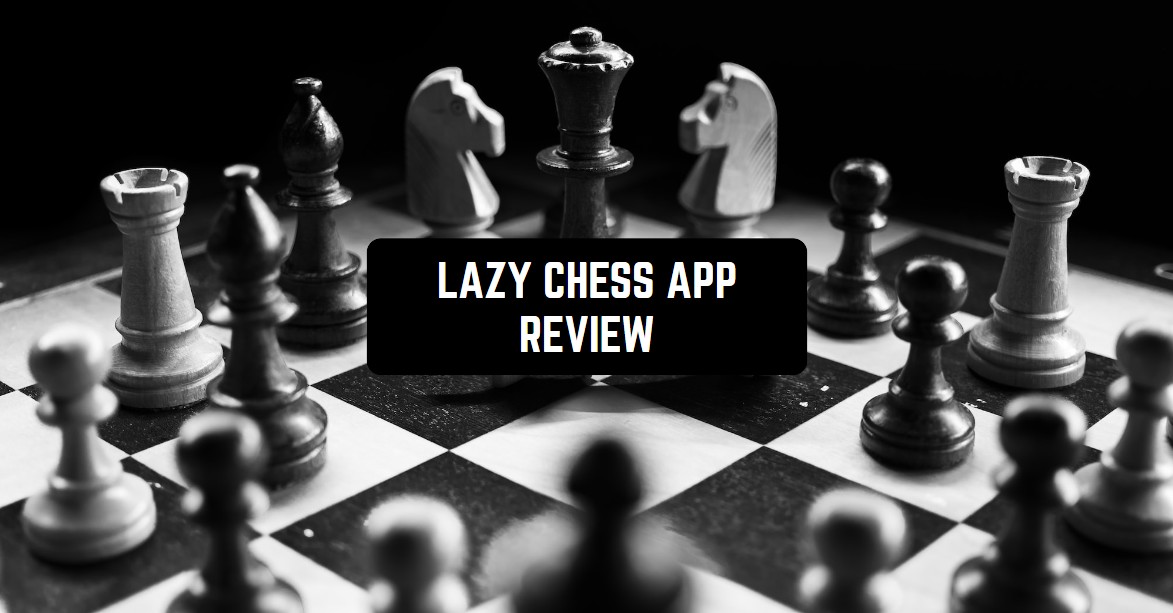 Lazy Chess App Review | Freeappsforme - Free apps for Android and iOS