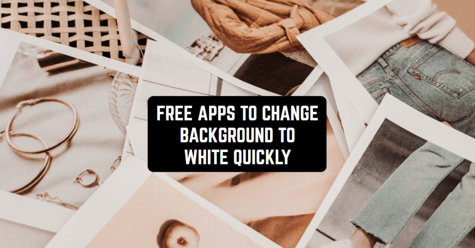 7 Free Apps to Change Background to White Quickly | Freeappsforme ...