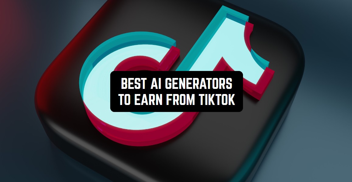 11 Best AI Generators to Earn from TikTok | Freeappsforme - Free apps for Android and iOS