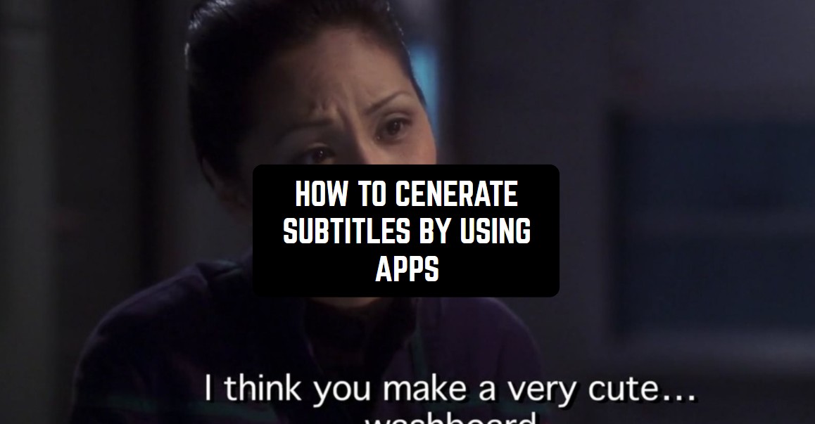 How to Generate Subtitles by Using Apps | Freeappsforme - Free apps for Android and iOS