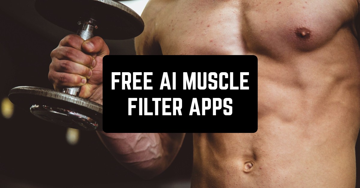 15 Free AI Muscle Filter Apps (Android & iOS) | Freeappsforme - Free ...
