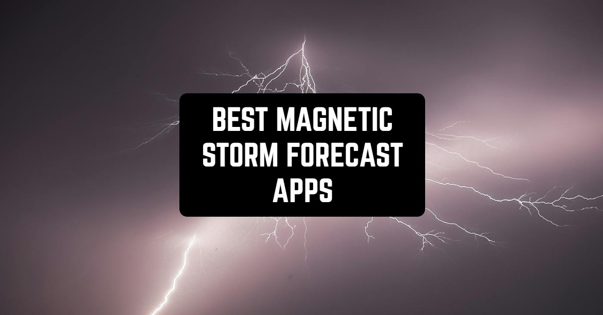 11 Best Magnetic Storm Forecast Apps | Freeappsforme - Free apps for Android and iOS